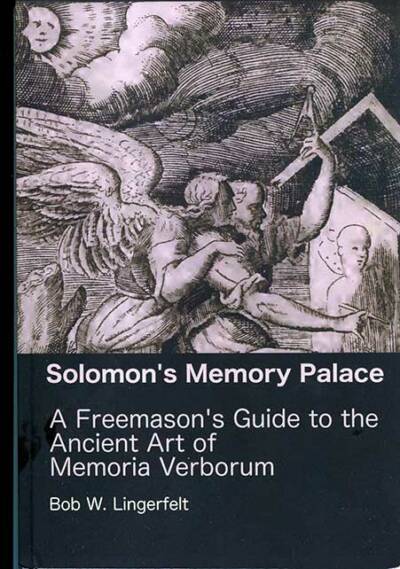 Solomon’s Memory Palace: A Freemason’s Guide to the Ancient Art of ...